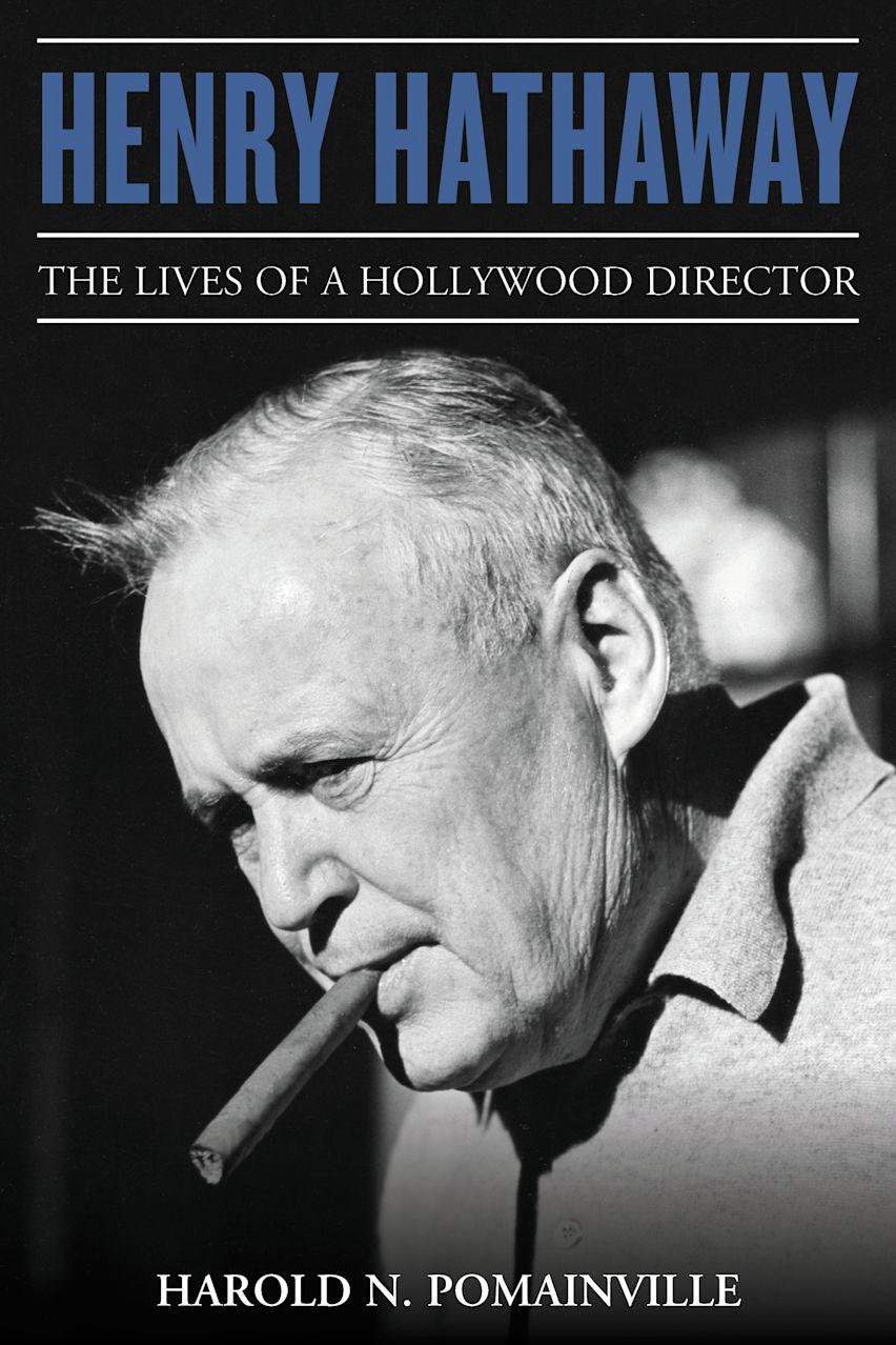 Henry Hathaway: The Lives of a Hollywood Director: Harold N ...
