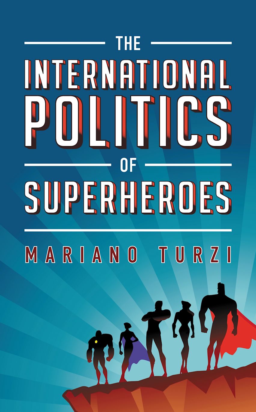 The International Politics of Superheroes: : Mariano Turzi: Rowman ...