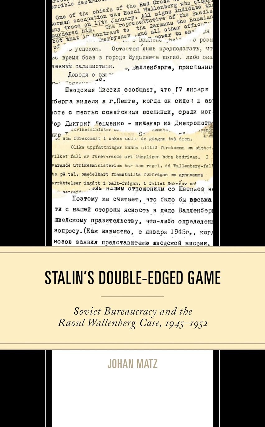Stalin's Double-Edged Game: Soviet Bureaucracy and the Raoul Wallenberg ...
