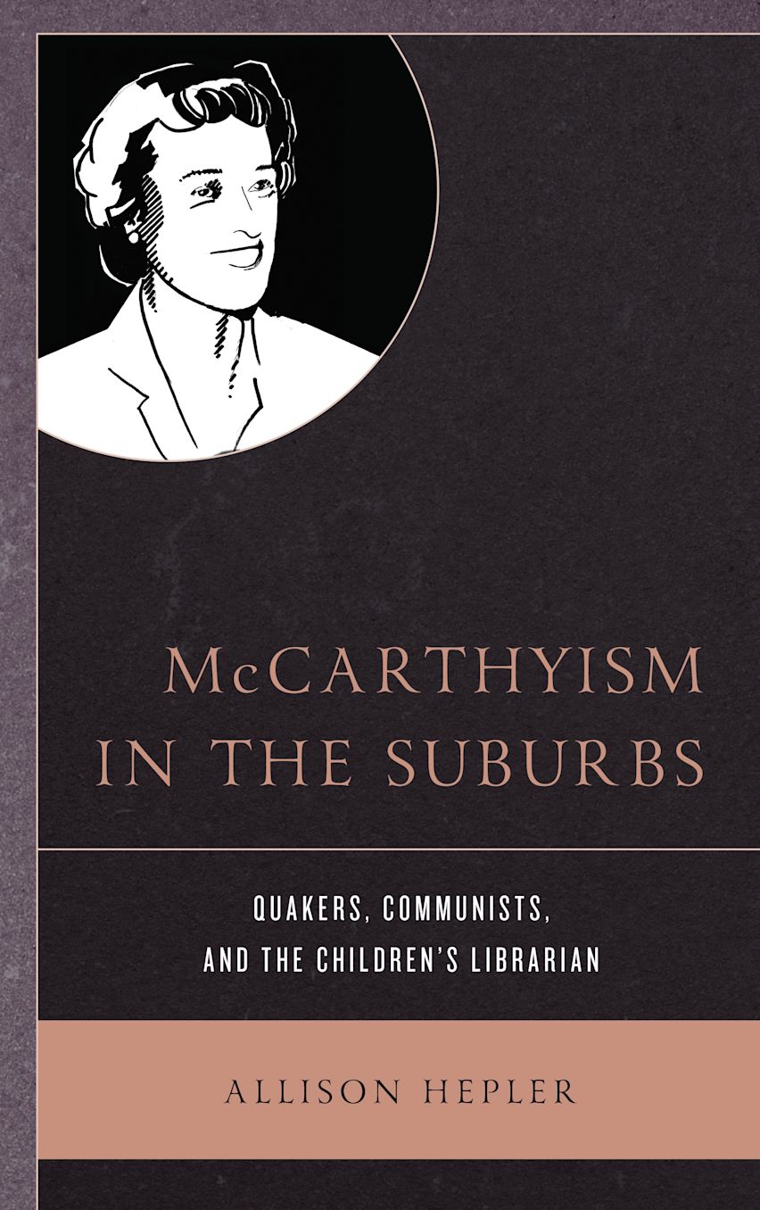 McCarthyism in the Suburbs: Quakers, Communists, and the Children's ...
