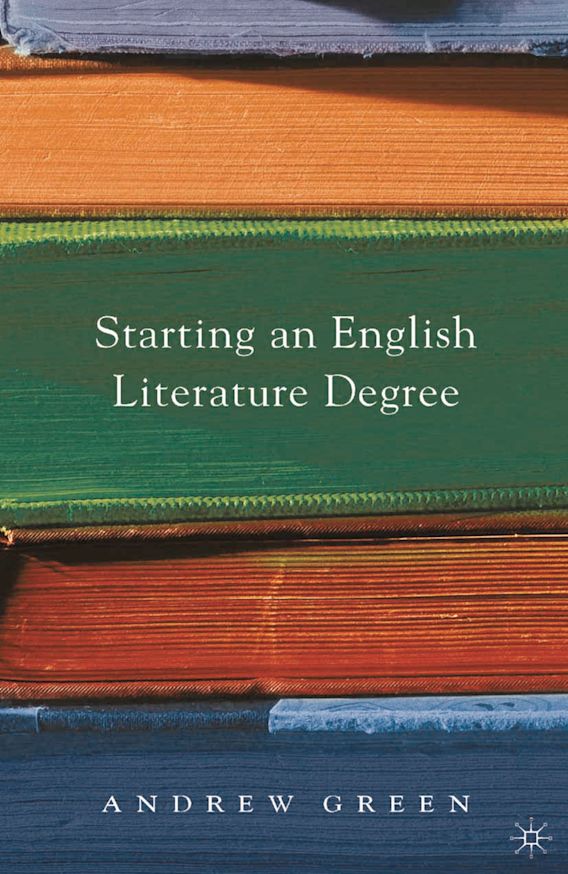 Starting an English Literature Degree: : Andrew Green: Bloomsbury Academic