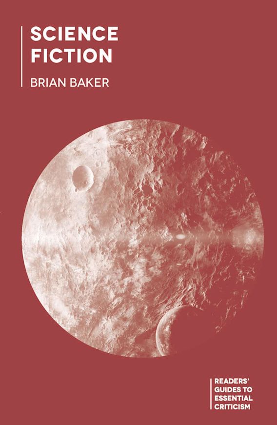 Science Fiction: : Readers' Guides to Essential Criticism Brian Baker ...