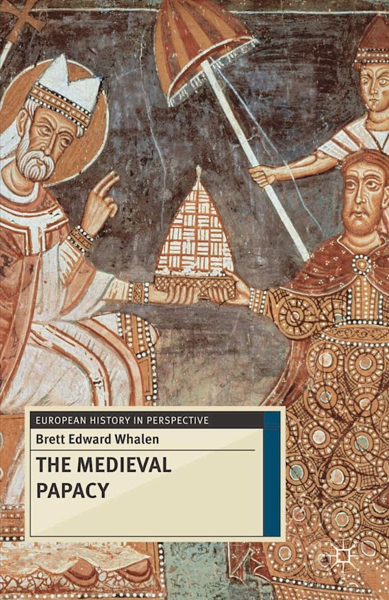 The Medieval Papacy: : European History in Perspective Brett Whalen Red ...