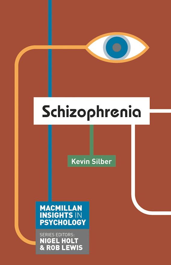 Schizophrenia: : Bloomsbury Insights in Psychology series Kevin Silber ...