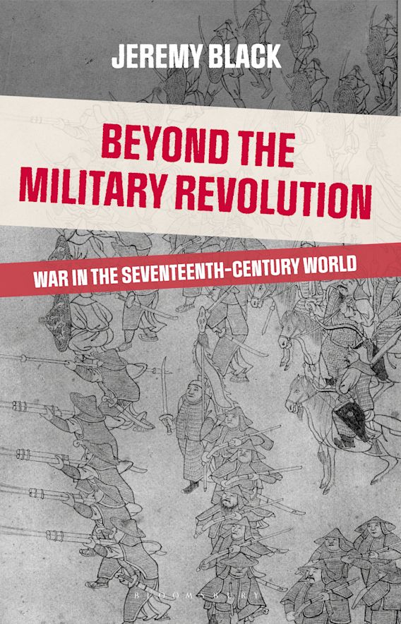 Beyond the Military Revolution: War in the Seventeenth Century World ...