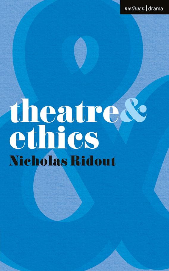 Theatre and Ethics: : Theatre And Nicholas Ridout Methuen Drama