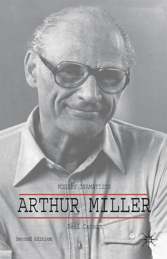 Arthur Miller: : Modern Dramatists Neil Carson Red Globe Press