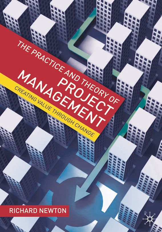 The Practice and Theory of Project Management: Creating Value through ...