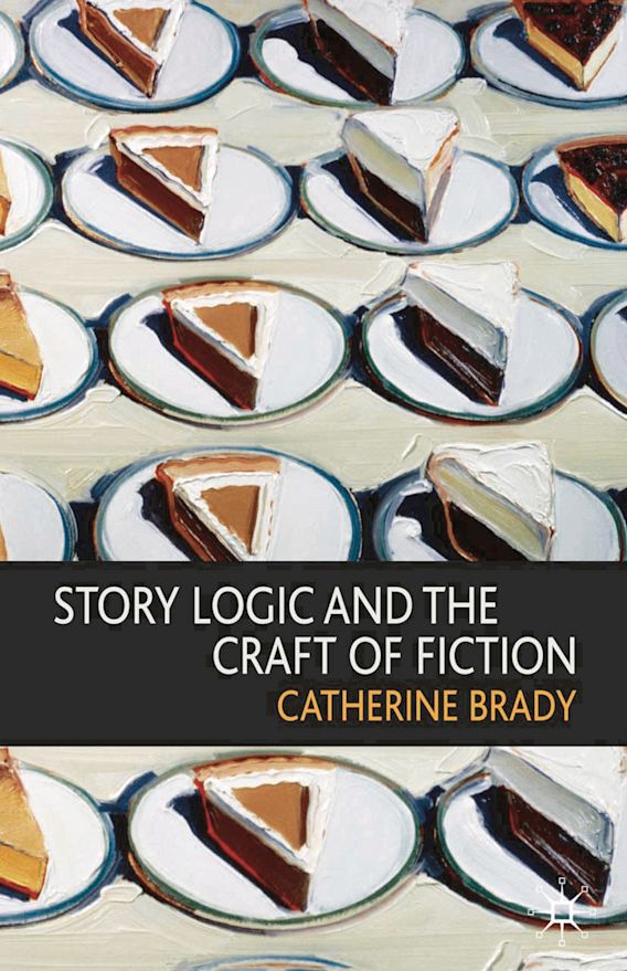 Story Logic and the Craft of Fiction: : Catherine Brady: Red Globe Press