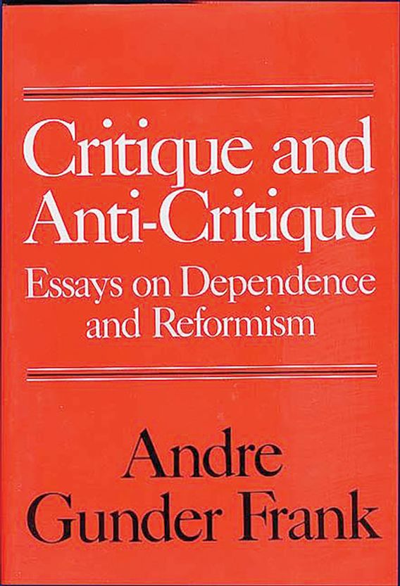 Critique and Anti-Critique: Essays on Dependence and Reformism: Andre ...