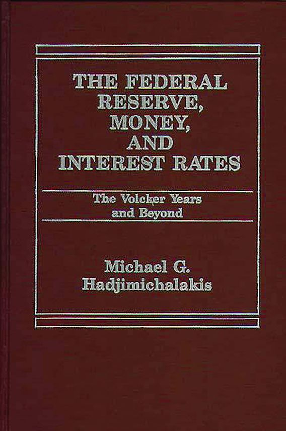 The Federal Reserve, Money, and Interest Rates: The Volcker Years and ...