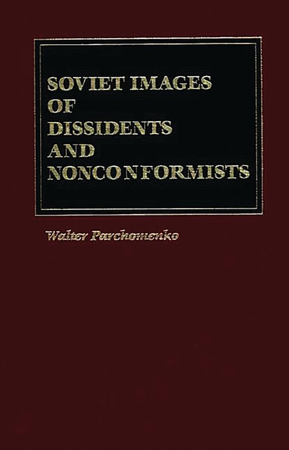 Soviet Images of Dissidents and Nonconformists: : Walter Parchomenko ...