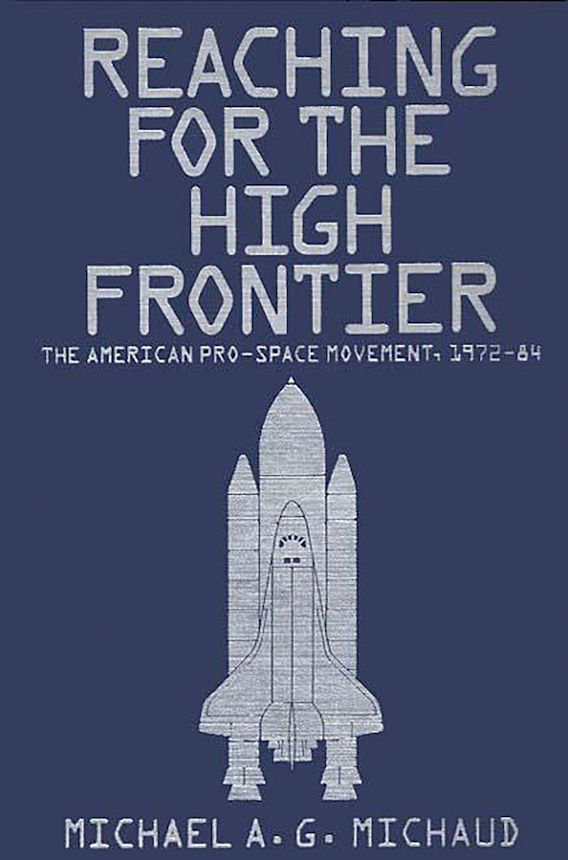 Reaching for the High Frontier: The American Pro-Space Movement, 1972 ...