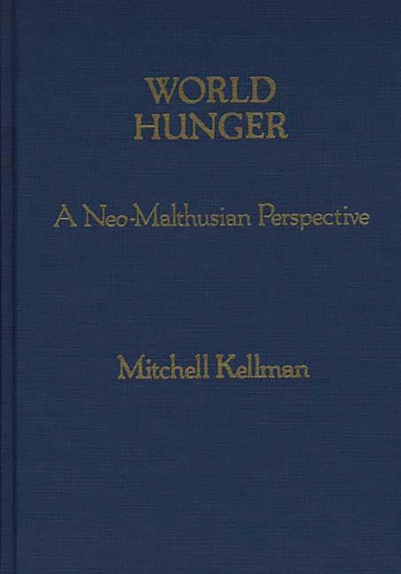 World Hunger: A Neo-Malthusian Perspective: Mitchell Kellman: Praeger