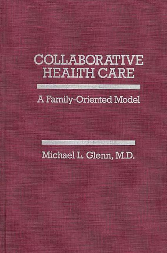 Collaborative Health Care: A Family-Oriented Model: Michael L. Glenn ...