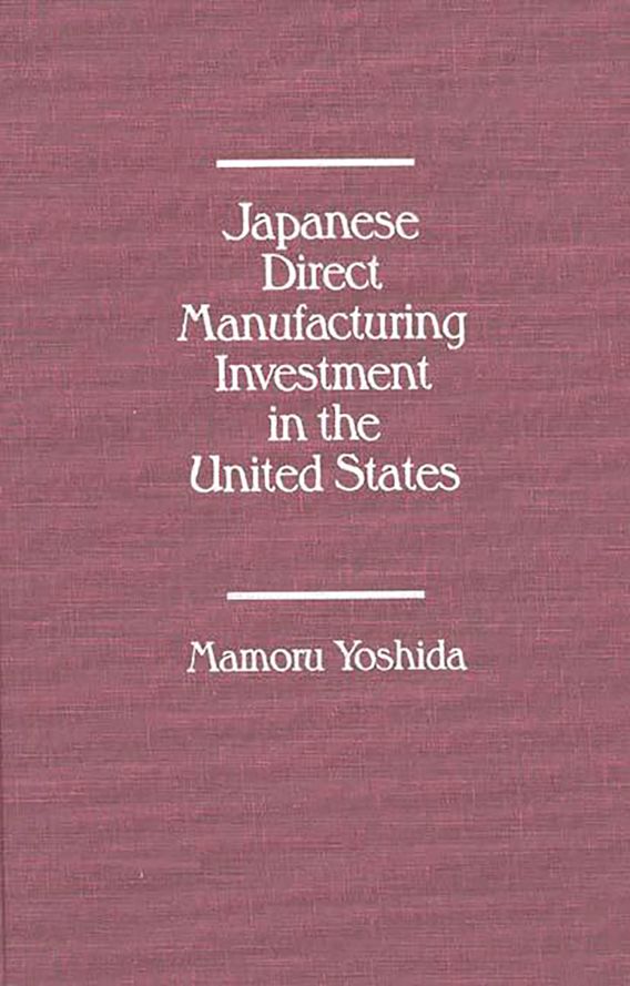 Japanese Direct Manufacturing Investment in the United States ...