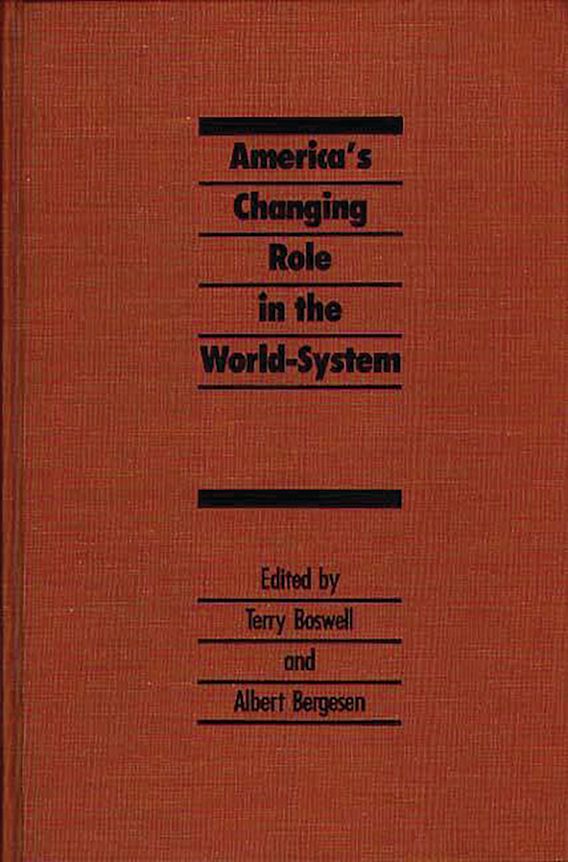 America's Changing Role in the World-System: : Terry Boswell: Praeger
