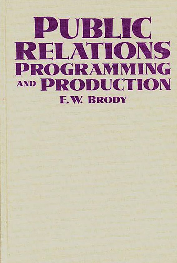 Public Relations Programming and Production: : E W. Brody: Praeger
