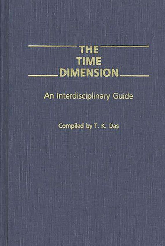 The Time Dimension: An Interdisciplinary Guide: T K. Das: Praeger