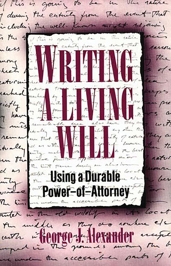 Writing a Living Will: Using a Durable Power-Of-Attorney: George J ...
