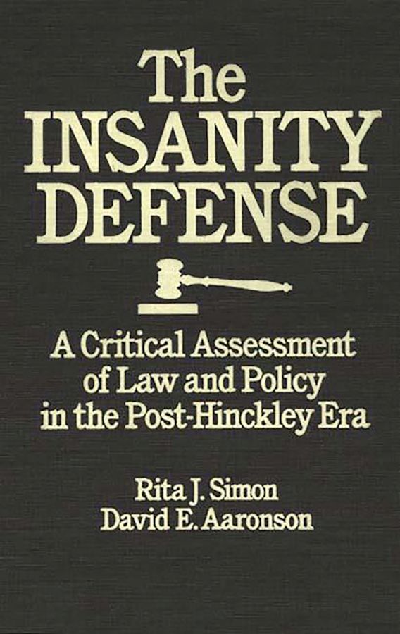 The Insanity Defense: A Critical Assessment of Law and Policy in the ...