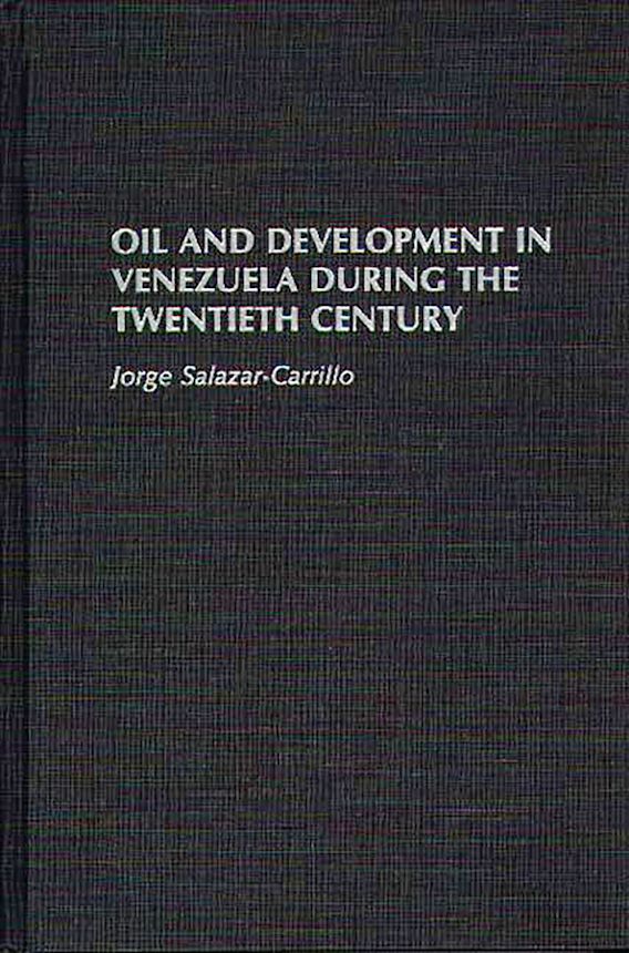 Oil and Development in Venezuela During the Twentieth Century: : Jorge ...