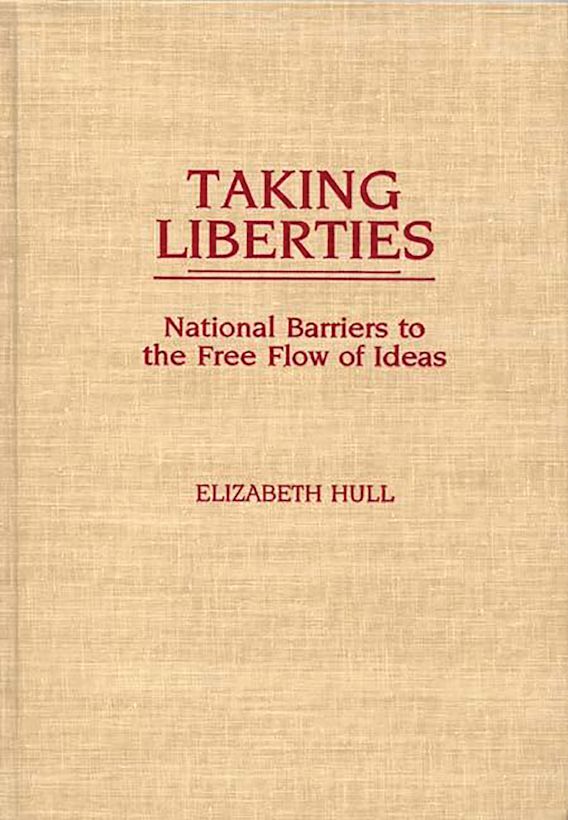 Taking Liberties: National Barriers to the Free Flow of Ideas: Elizabet ...