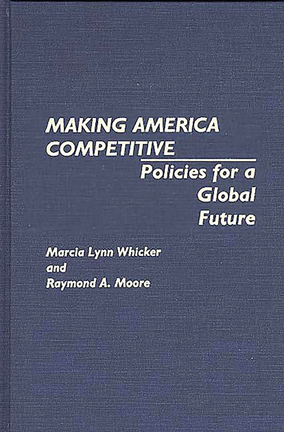 Making America Competitive: Policies for a Global Future: Raymond Moore ...