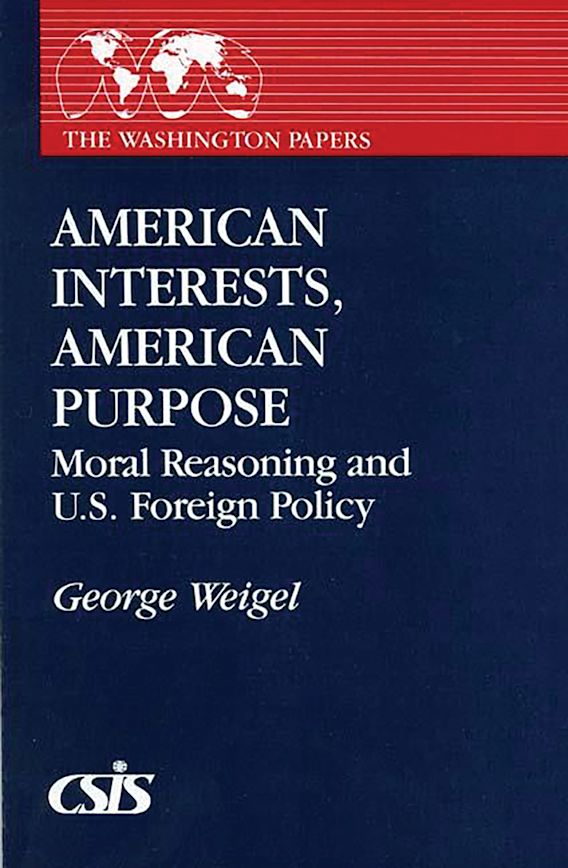 American Interests, American Purpose: Moral Reasoning and U.S. Foreign ...
