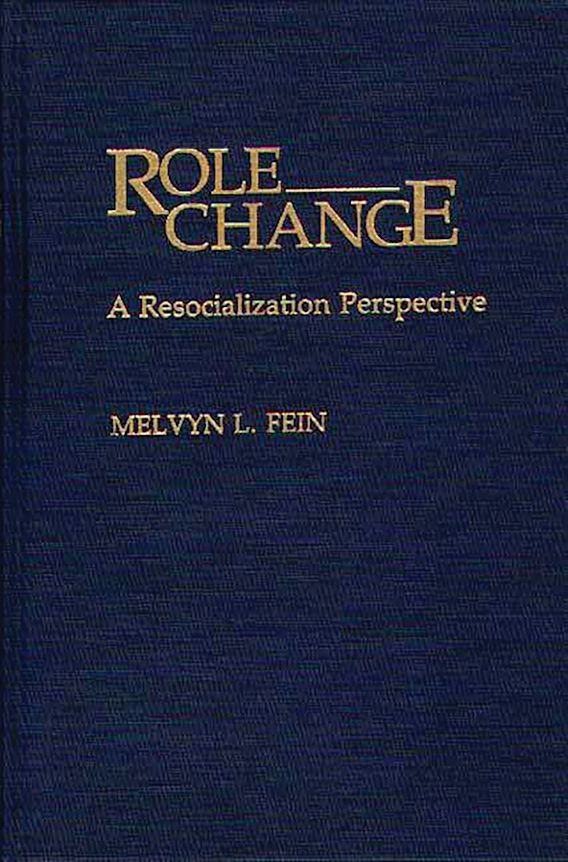 Role Change: A Resocialization Perspective: Melvyn L. Fein: Praeger