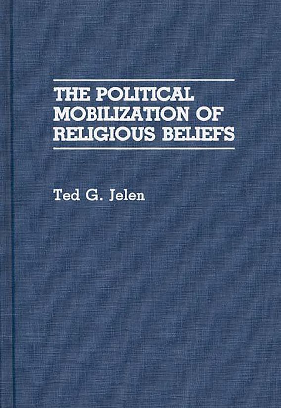 The Political Mobilization of Religious Beliefs: : Ted G. Jelen: Praeger