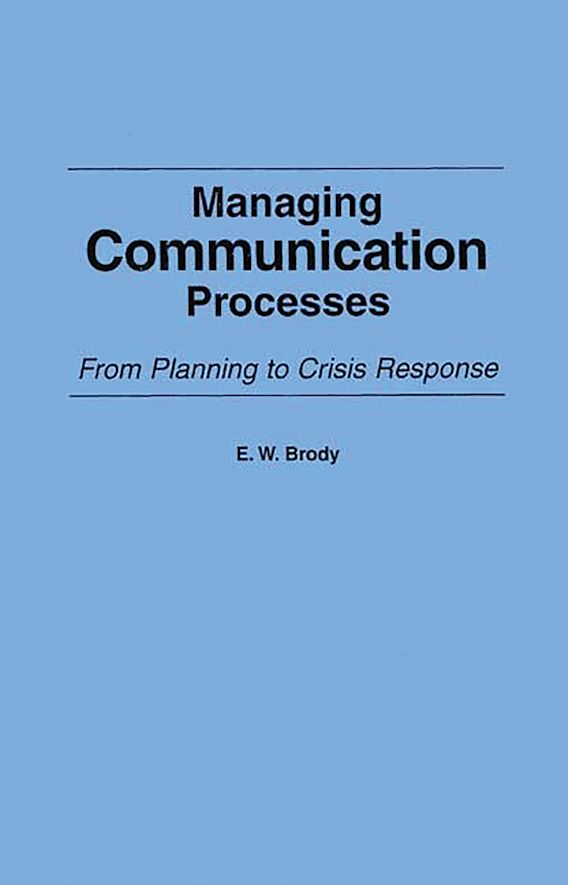 Managing Communication Processes: From Planning to Crisis Response: E W ...