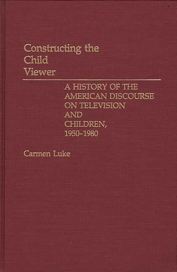 Constructing the Child Viewer: A History of the American Discourse on ...