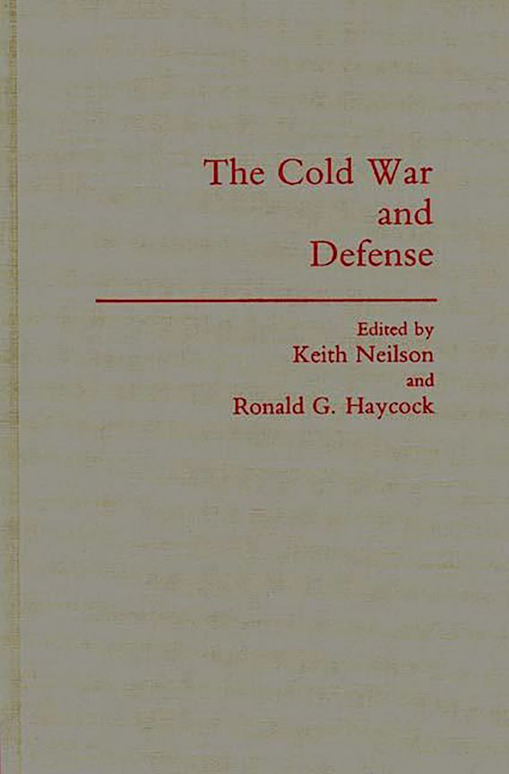 The Cold War and Defense: : Keith Neilson: Praeger