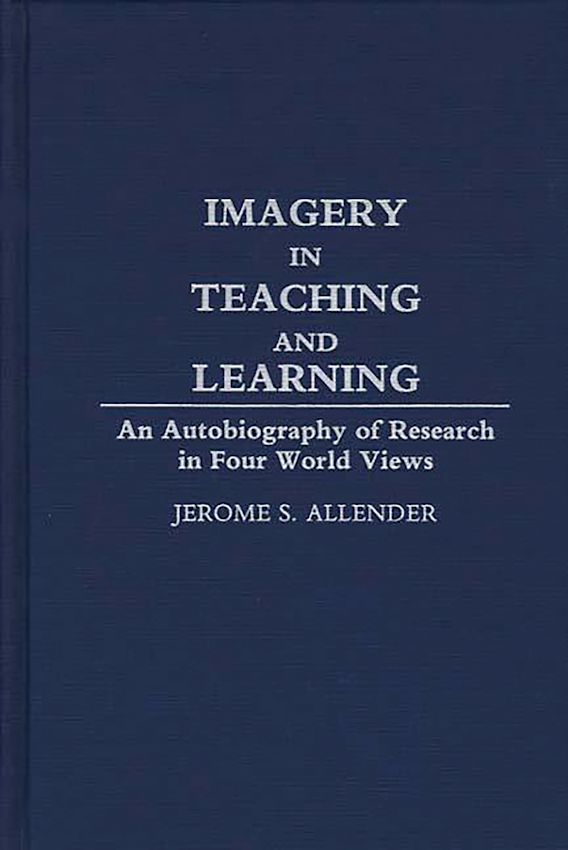 Imagery in Teaching and Learning: An Autobiography of Research in Four ...
