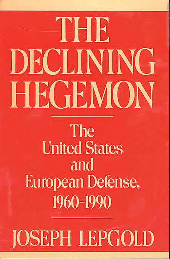 The Declining Hegemon: The United States and European Defense, 1960 ...