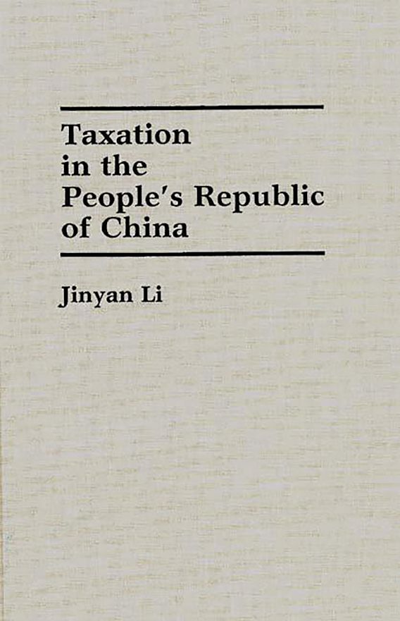 Taxation in the People's Republic of China: : Jinyan Li: Praeger