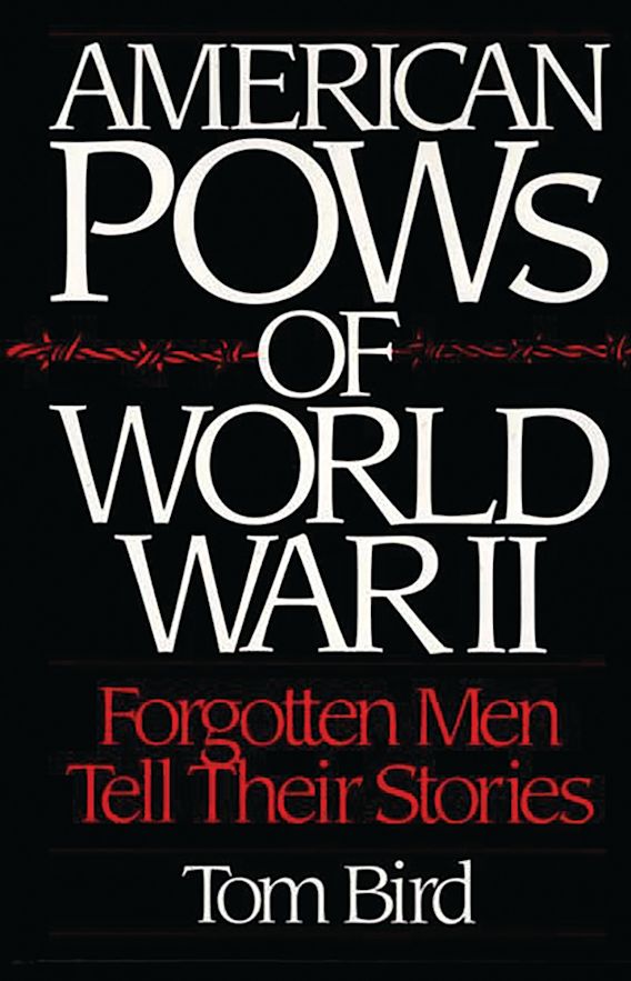 American POWs of World War II: Forgotten Men Tell Their Stories: Tom ...