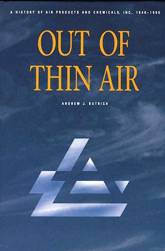 Out of Thin Air: A History of Air Products and Chemicals, Inc., 1940 ...