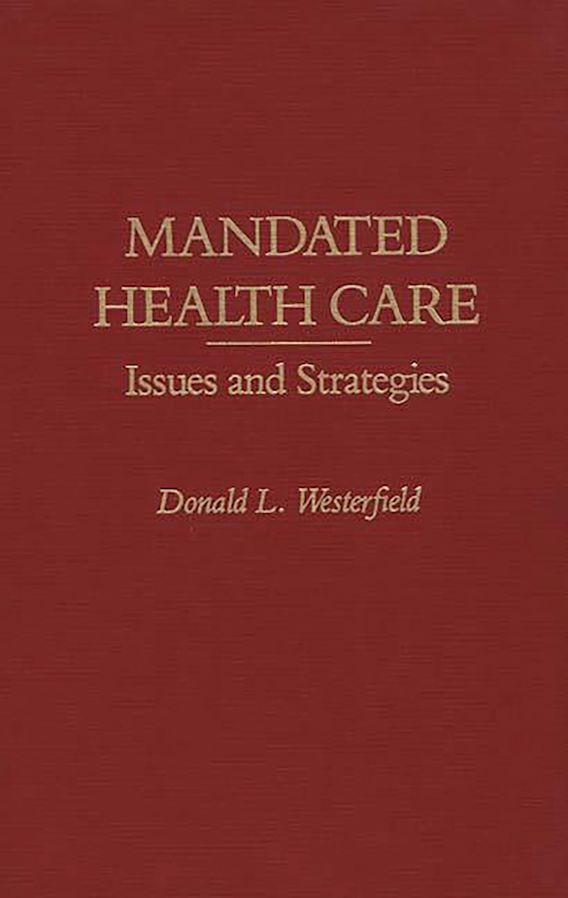 Mandated Health Care: Issues and Strategies: Donald L. Westerfield: Praeger