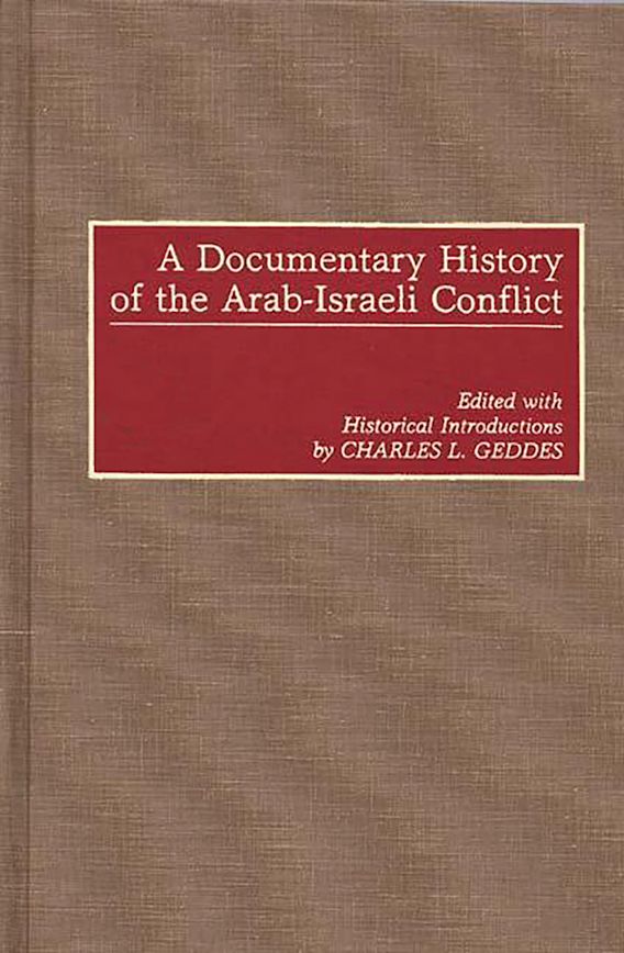 A Documentary History of the Arab-Israeli Conflict: : Charles L. Geddes ...
