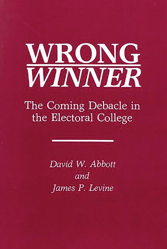 Wrong Winner: The Coming Debacle in the Electoral College: David W ...