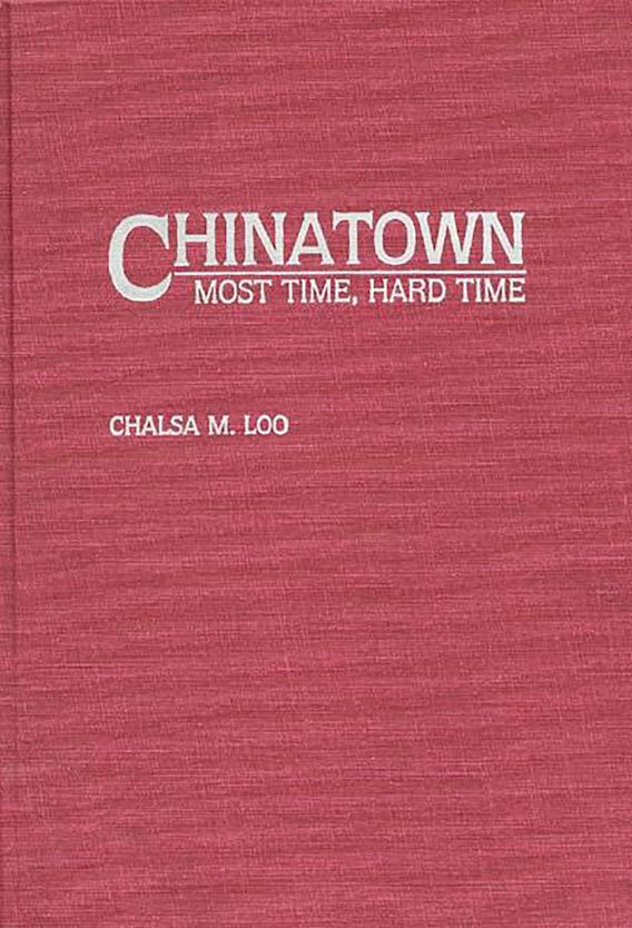 Chinatown: Most Time, Hard Time: Chalsa Loo: Praeger