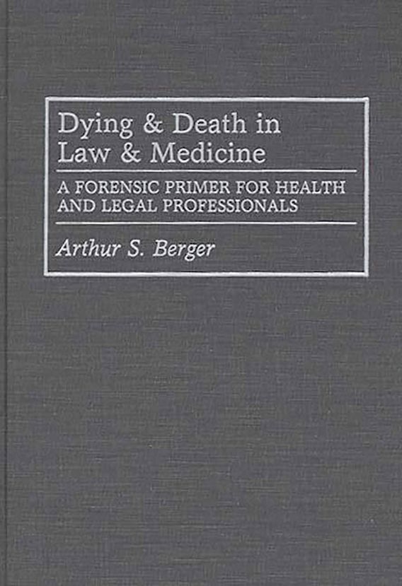 Dying and Death in Law and Medicine: A Forensic Primer for Health and ...