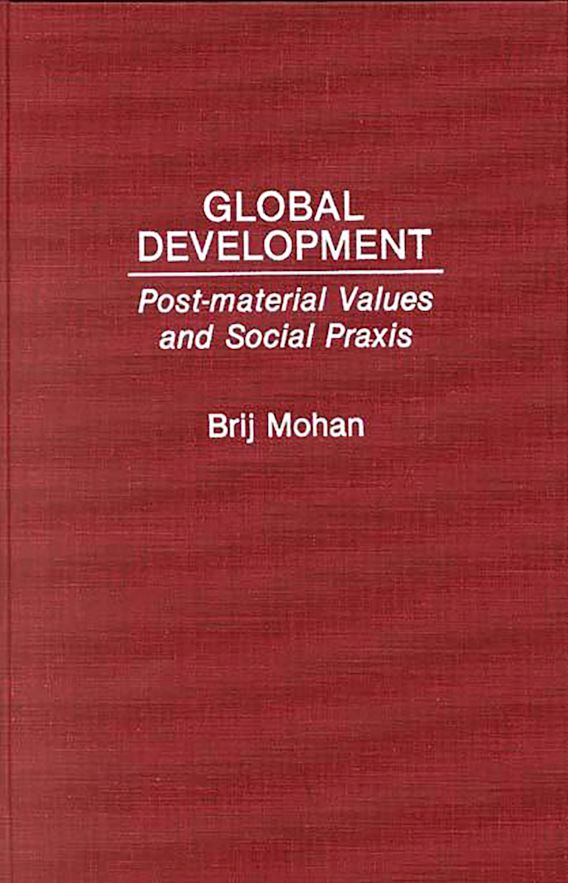 Global Development: Post-Material Values and Social Praxis: Brij Mohan ...