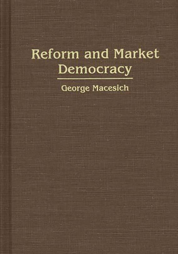 Reform and Market Democracy: : George Macesich: Praeger