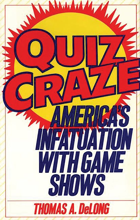 Quiz Craze: America's Infatuation with Game Shows: Thomas A. Delong ...