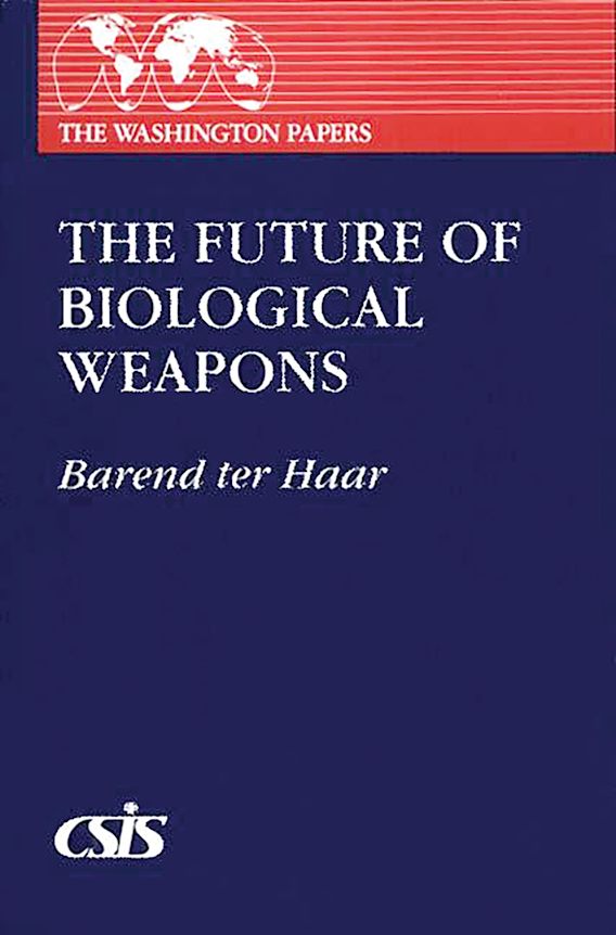 The Future of Biological Weapons: : The Washington Papers Barend ter ...