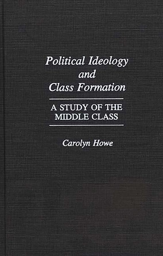 Political Ideology and Class Formation: A Study of the Middle Class ...