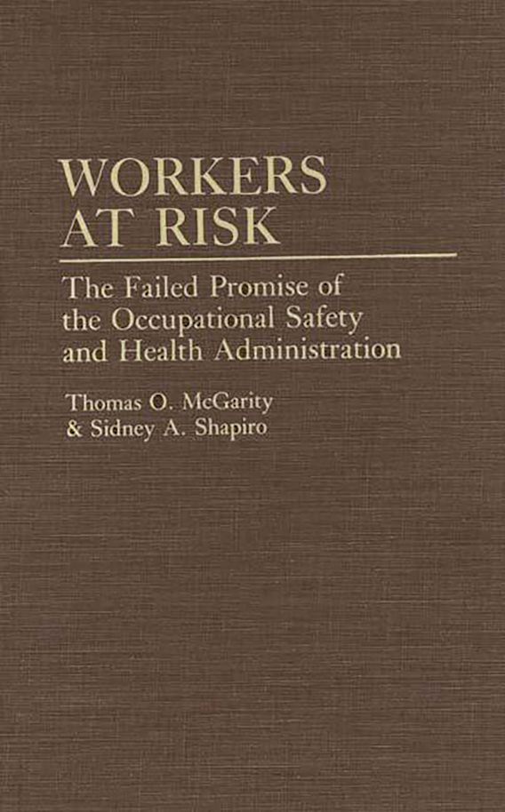 Workers at Risk: The Failed Promise of the Occupational Safety and ...